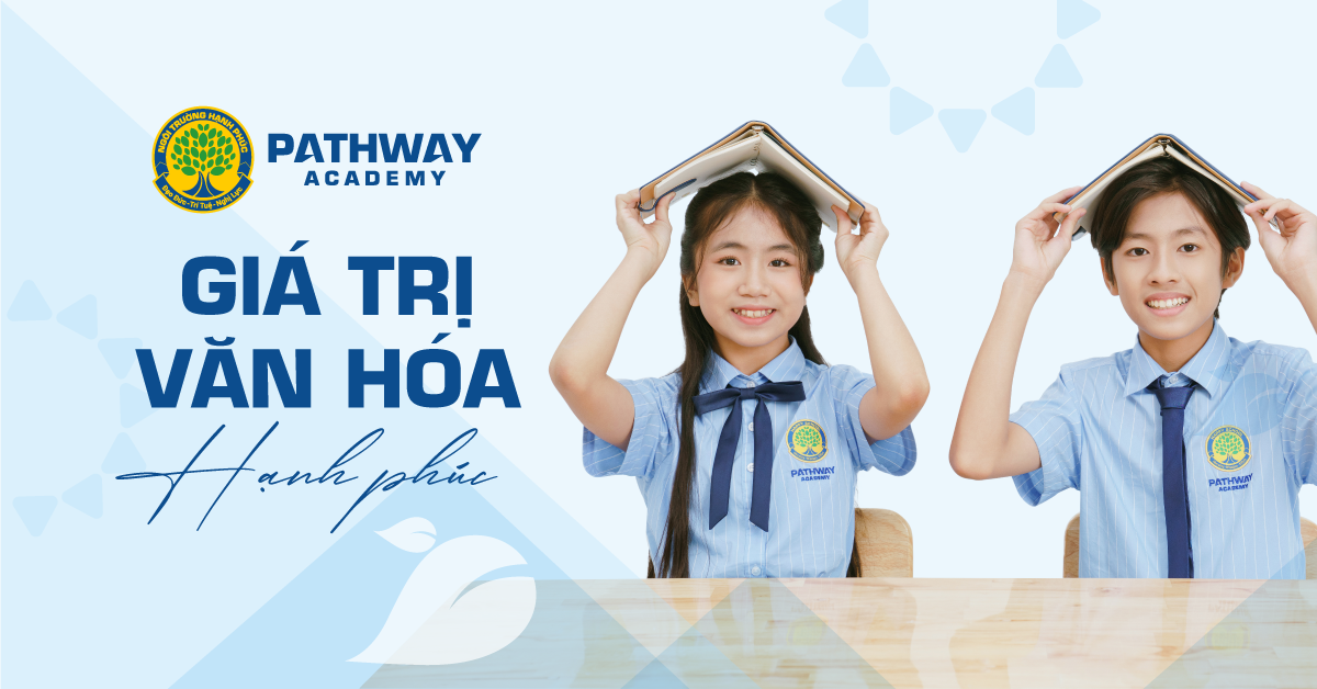 Hiểu về Giá trị Văn hóa Hạnh phúc - Pathway Academy